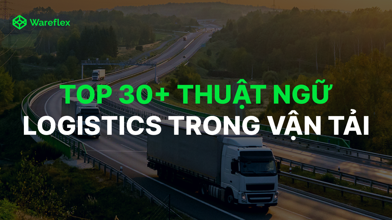 Top 30+ Thuật Ngữ Logistics Trong Vận Tải Đường Bộ