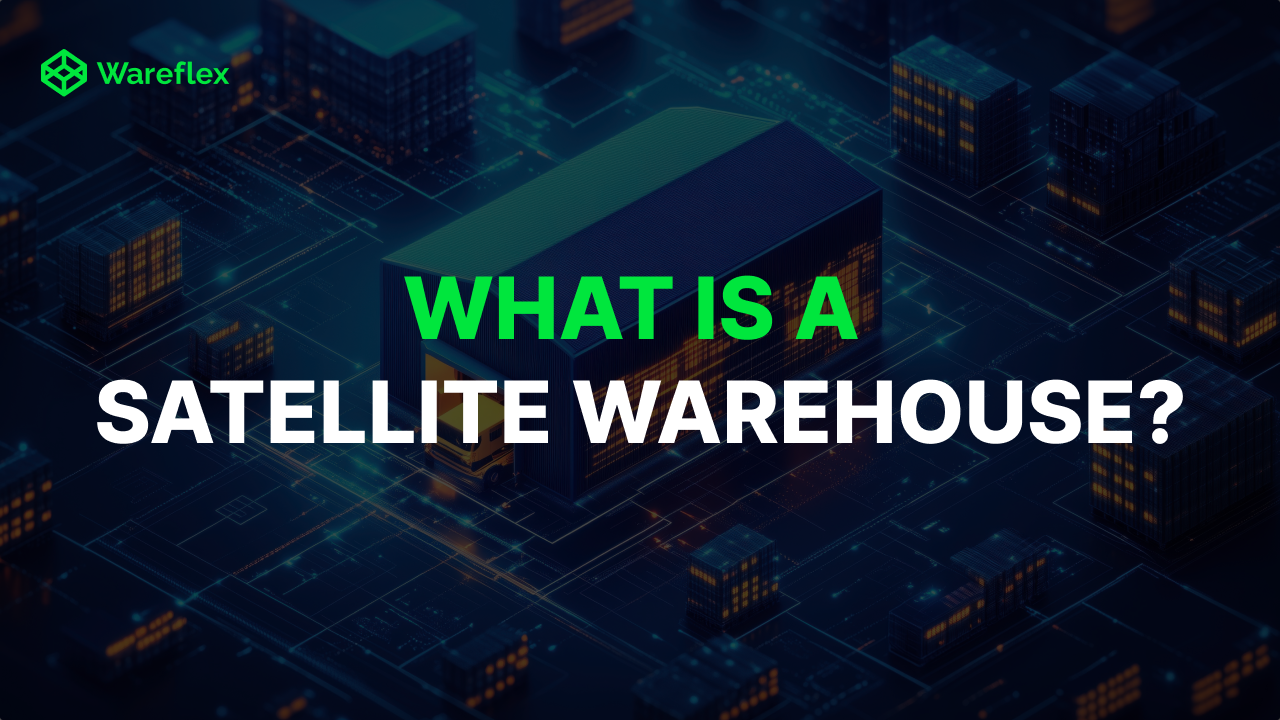 What is a Satellite Warehouse? The Modern Trend in Goods Storage