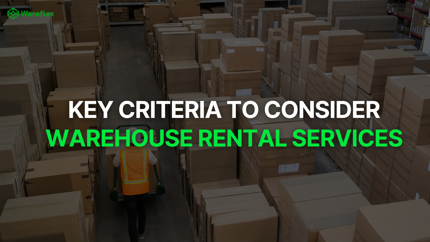 7 Criteria to Consider When Choosing Warehouse Rental Services