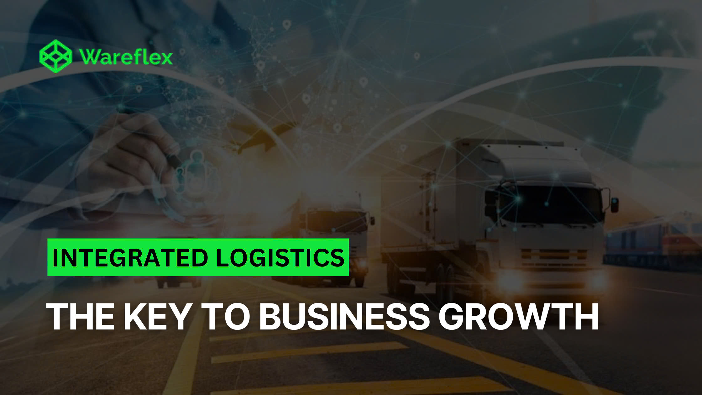 INTEGRATED LOGISTICS - THE KEY TO BUSINESS GROWTH