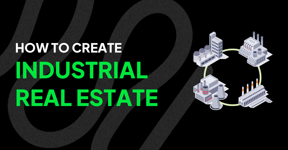 How to create Industrial Real Estate